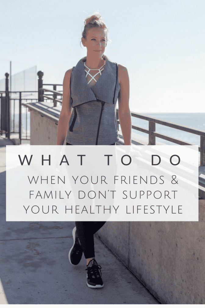 What to do when your friends & family don't support your healthy ...